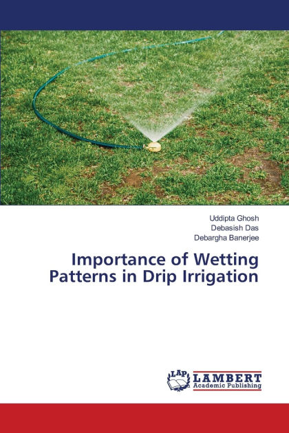 Importance of Wetting Patterns in Drip Irrigation by Uddipta Ghosh, Debasish Das, Debargha ...