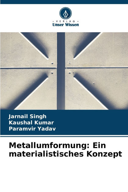Metallumformung: Ein materialistisches Konzept by Jarnail Singh, Kaushal Kumar, Paramvir Yadav ...