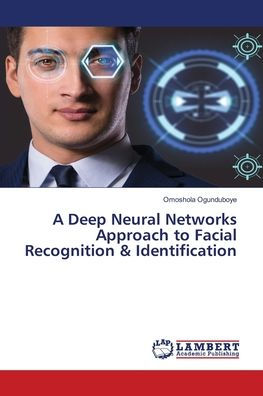 A Deep Neural Networks Approach to Facial Recognition & Identification by Omoshola Ogunduboye ...