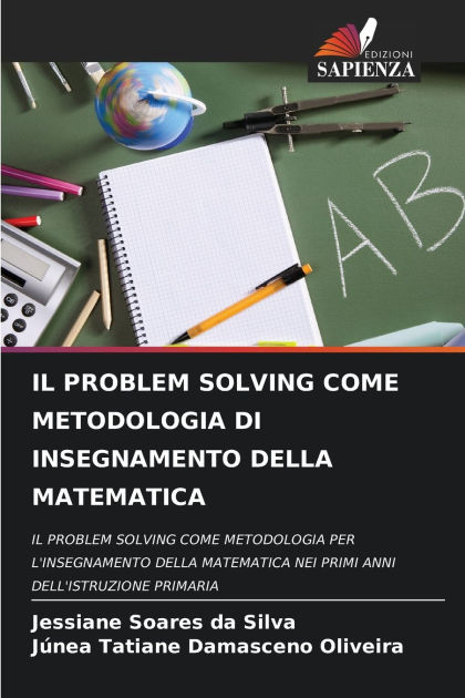 Il Problem Solving Come Metodologia Di Insegnamento Della Matematica by Jessiane Soares Da Silva ...