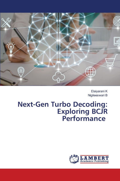 Next-Gen Turbo Decoding: Exploring BCJR Performance by Elaiyarani K, Nigileeswari B, Paperback ...