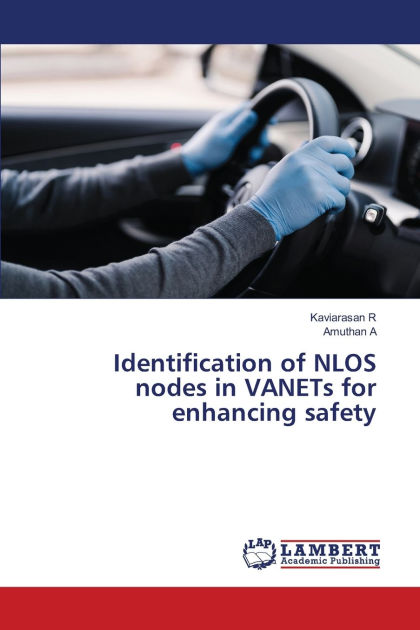 Identification of NLOS nodes in VANETs for enhancing safety by Kaviarasan R, Amuthan A ...