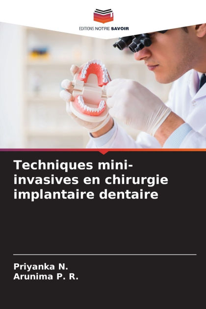 Techniques mini-invasives en chirurgie implantaire dentaire by Priyanka N, Arunima P R ...
