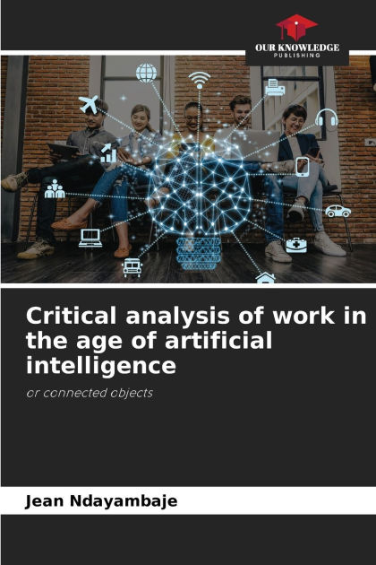 Critical analysis of work in the age of artificial intelligence by Jean Ndayambaje, Paperback ...