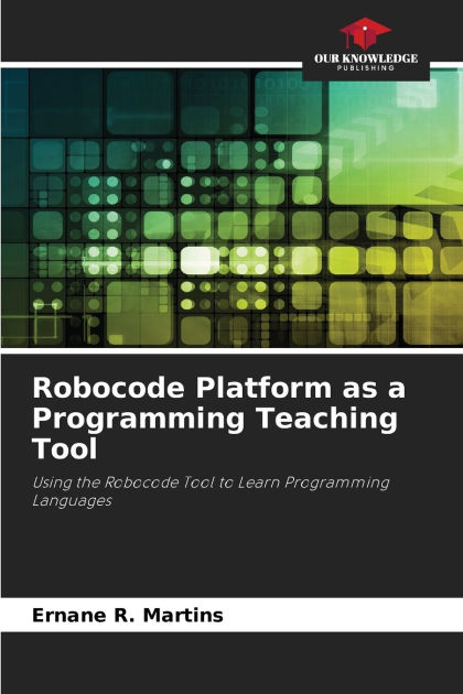 Robocode Platform as a Programming Teaching Tool by Ernane R Martins, Paperback | Barnes & Noble®