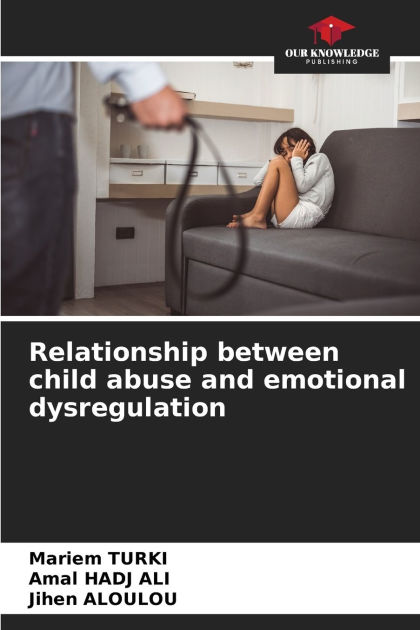 Relationship between child abuse and emotional dysregulation by Mariem Turki, Amal Hadj Ali ...