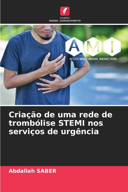 Criaï¿½ï¿½o de uma rede de trombï¿½lise STEMI nos serviï¿½os de urgï¿½ncia by Abdallah Saber ...