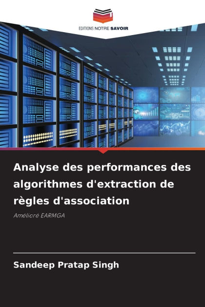Analyse des performances des algorithmes d'extraction de rï¿½gles d'association by Sandeep ...