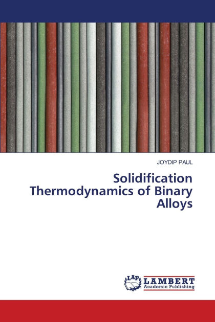 Solidification Thermodynamics of Binary Alloys by Joydip Paul, Paperback | Barnes & Noble®