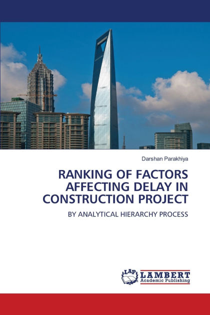 Ranking of Factors Affecting Delay in Construction Project by Darshan Parakhiya, Paperback ...