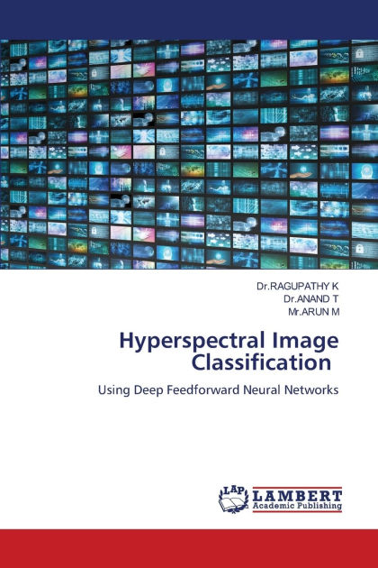 Hyperspectral Image Classification by Dr Ragupathy K, Dr Anand T, Mr Arun M, Paperback | Barnes ...
