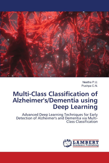 Multi-Class Classification of Alzheimer's/Dementia using Deep Learning by Neetha P U, Pushpa C N ...