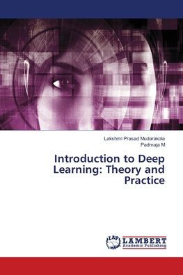 Introduction to Deep Learning: Theory and Practice by Lakshmi Prasad Mudarakola, Padmaja M ...