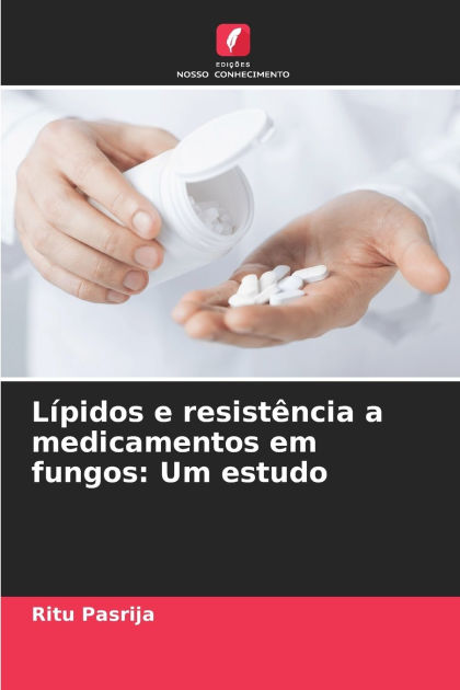 Lï¿½pidos e resistï¿½ncia a medicamentos em fungos: Um estudo by Ritu Pasrija, Paperback ...