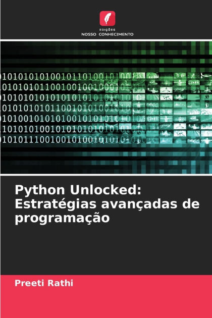 Python Unlocked: Estratï¿½gias avanï¿½adas de programaï¿½ï¿½o by Preeti Rathi, Paperback ...