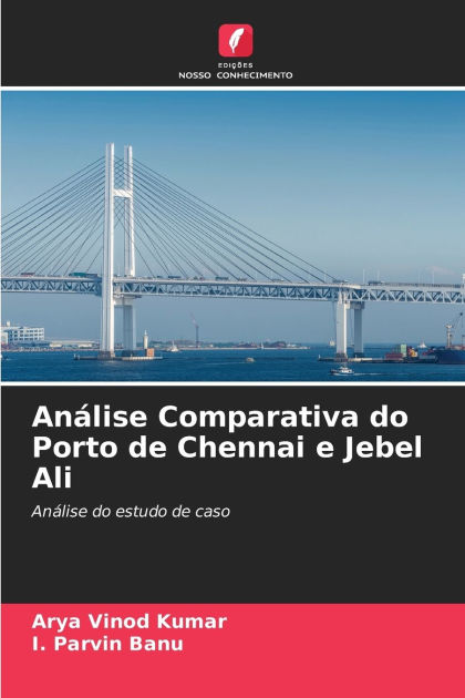Anï¿½lise Comparativa do Porto de Chennai e Jebel Ali by Arya Vinod Kumar, I Parvin Banu ...
