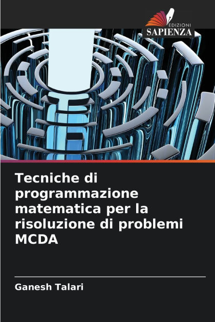 Tecniche di programmazione matematica per la risoluzione di problemi MCDA by Ganesh Talari ...