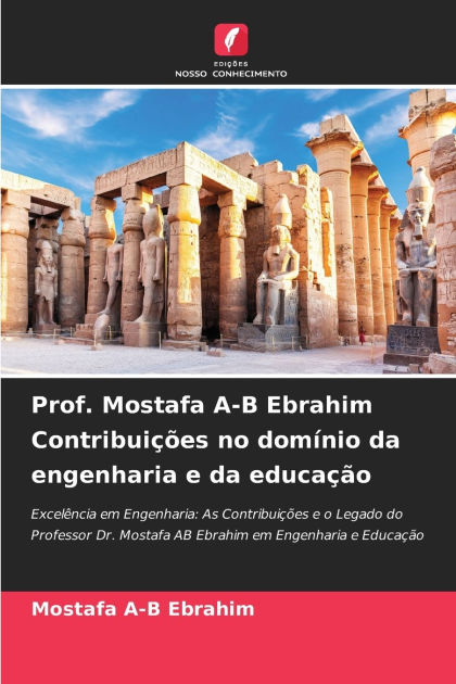 Prof. Mostafa A-B Ebrahim Contribuiï¿½ï¿½es no domï¿½nio da engenharia e da educaï¿½ï¿½o by ...