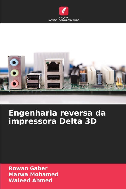 Engenharia reversa da impressora Delta 3D by Rowan Gaber, Marwa Mohamed, Waleed Ahmed, Paperback ...