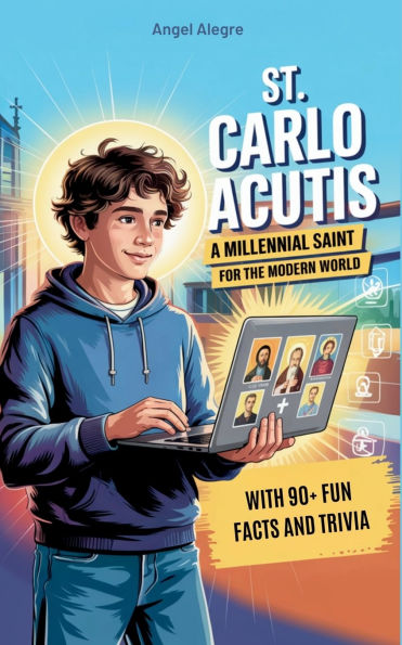 St. Carlo Acutis: A Millennial Saint for the Modern World with 90+ Fun ...
