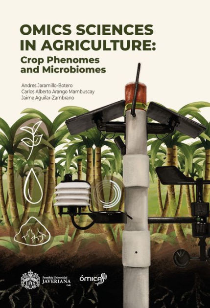 Omics sciences in agriculture: Crop phenomes and microbiomes by Andres Jaramillo Botero, Carlos ...
