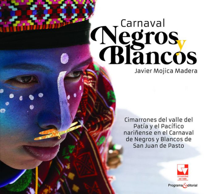 Carnaval Negros y Blancos: Cimarrones del valle del Patía y el Pacífico ...