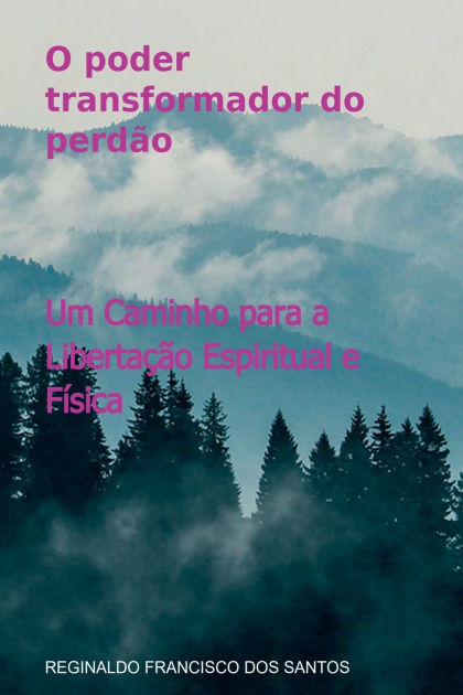 O Poder Transformador Do Perdão by Reginaldo Francisco Dos Santos | eBook | Barnes & Noble®