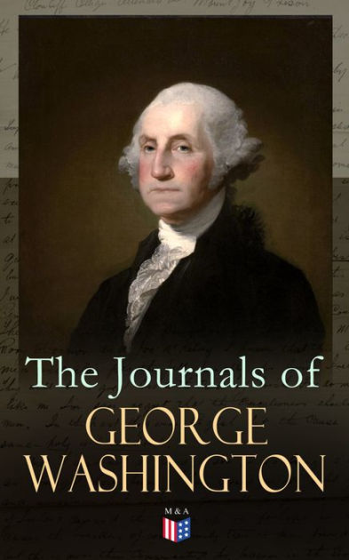 The Journals of George Washington: Journey Over the Mountains in the ...