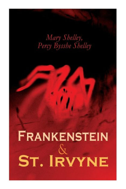 Frankenstein & St. Irvyne: Two Gothic Novels by The Shelleys by Mary ...