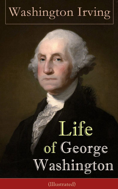 Life of George Washington (Illustrated): Biography of the First ...