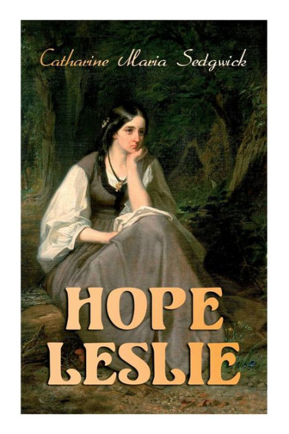 Hope Leslie: Early Times in the Massachusetts (Historical Romance Novel ...