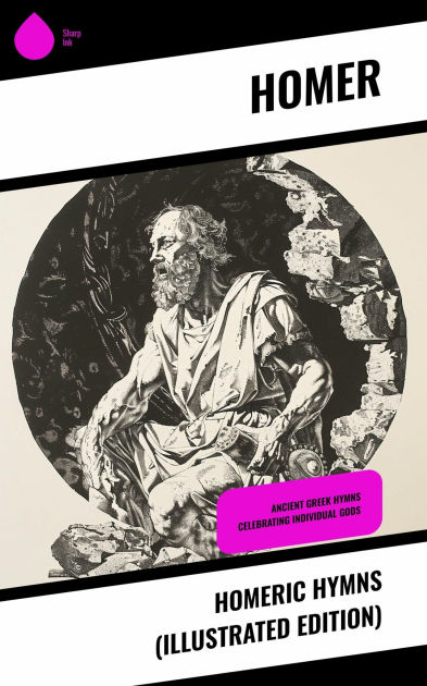 Homeric Hymns (Illustrated Edition): Ancient Greek Hymns Celebrating Individual Gods by Homer ...