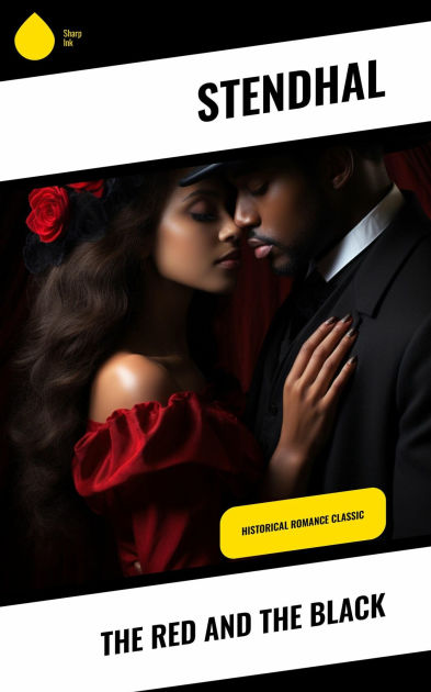 The Red and the Black: Historical Romance Classic by Stendhal | eBook | Barnes & Noble®