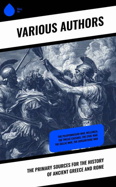 The Primary Sources for the History of Ancient Greece and Rome: The ...
