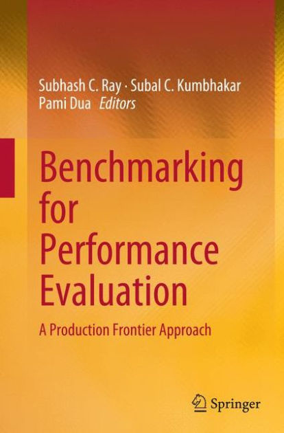 Benchmarking For Performance Evaluation A Production Frontier Approach By Subhash C Ray
