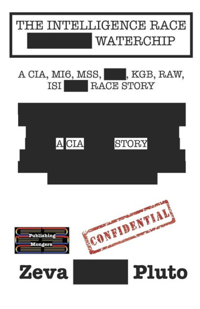 The Intelligence Race Waterchip: A CIA, MI6, MSS, KGB, KGB, RAW, ISI Race Story by Zeva Pluto ...