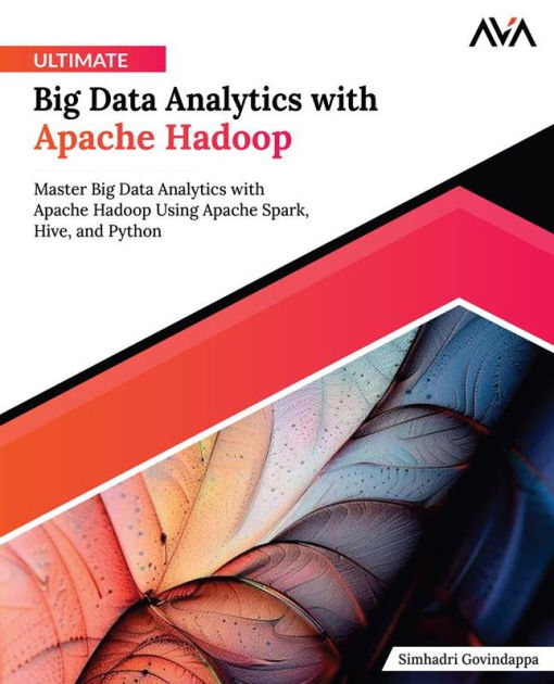 Ultimate Big Data Analytics with Apache Hadoop: Master Big Data Analytics with Apache Hadoop ...