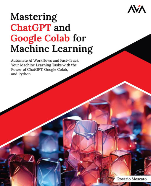Mastering ChatGPT and Google Colab for Machine Learning by Rosario Moscato | eBook | Barnes & Noble®