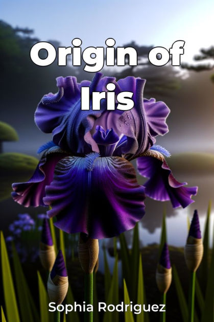 Origin of Iris by Sophia Rodriguez, AI | eBook | Barnes & Noble®