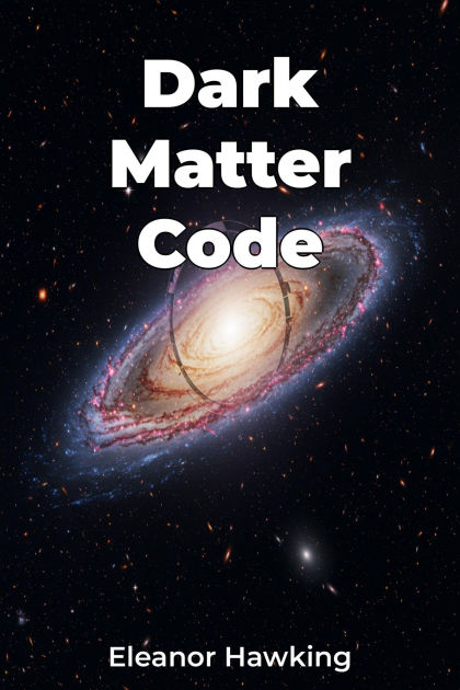 Dark Matter Code by Eleanor Hawking, AI | eBook | Barnes & Noble®