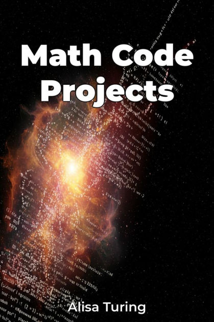 Math Code Projects by Alisa Turing, AI | eBook | Barnes & Noble®