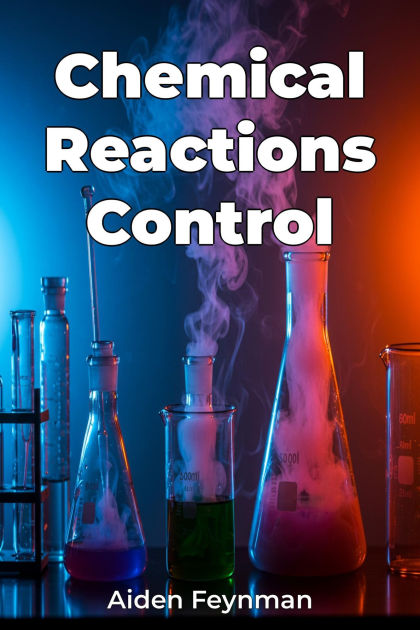 Chemical Reactions Control by Aiden Feynman, AI | eBook | Barnes & Noble®