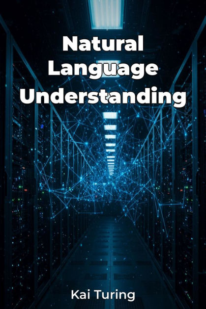 Natural Language Understanding by Kai Turing, AI | eBook | Barnes & Noble®