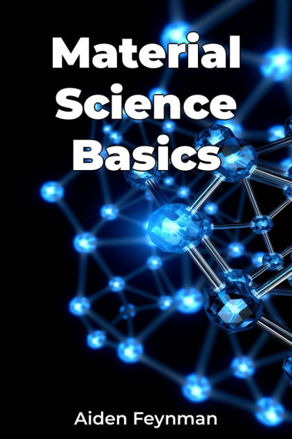 Material Science Basics by Aiden Feynman, AI | eBook | Barnes & Noble®