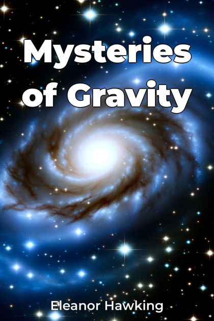 Mysteries of Gravity by Eleanor Hawking, AI | eBook | Barnes & Noble®