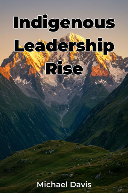 Indigenous Leadership Rise by Michael Davis, AI | eBook | Barnes & Noble®