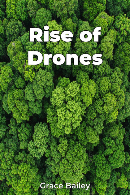 Rise of Drones by Grace Bailey, AI | eBook | Barnes & Noble®