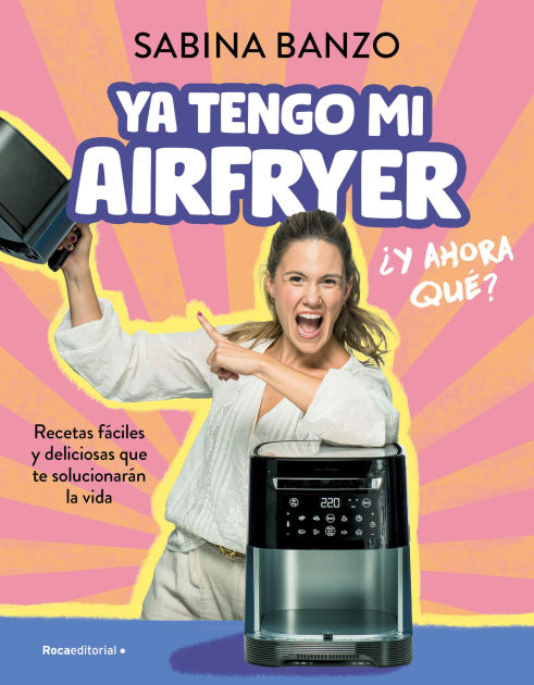 Ya tengo mi airfryer, ¿y ahora qué?/ I Have My Own Air Fryer, Now What? by Sabina Banzo ...