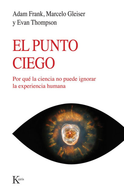 El PUNTO CIEGO: Por qué la ciencia no puede ignorar la experiencia humana by ADAM FRANK, MARCELO ...