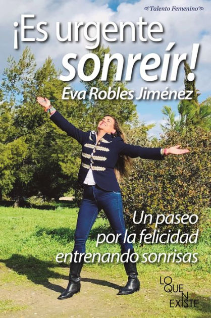 ¡Es urgente sonreír! Un paseo por la felicidad entrenando sonrisas by Eva Robles Jiménez | eBook ...